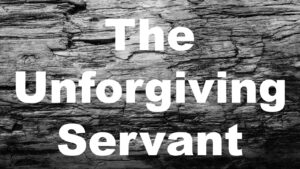 Parable of the Unforgiving Servant - The Rock of Offence - Jesus Christ