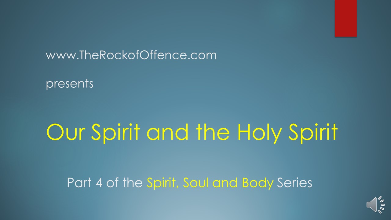 Part 4 - Our Spirit and the Holy Spirit - The Rock of Offence - Jesus ...
